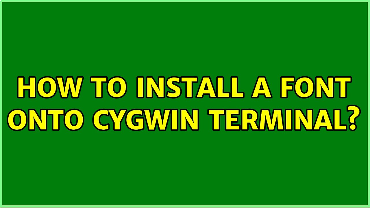 How to install a font onto cygwin terminal? (2 Solutions!!) - YouTube