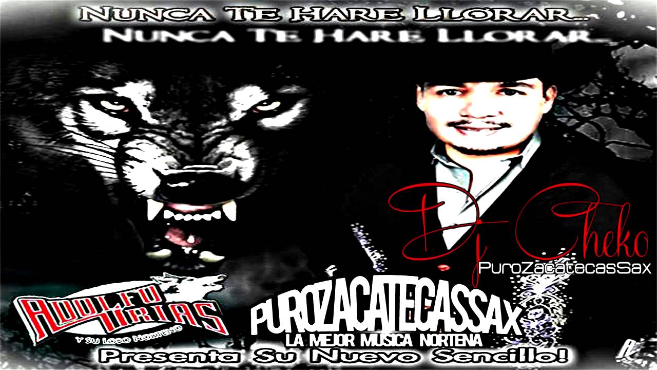 Adolfo Urias y Su Lobo Norteño"Nunca Te Hare Llorar"((SINGLE))2013 ...