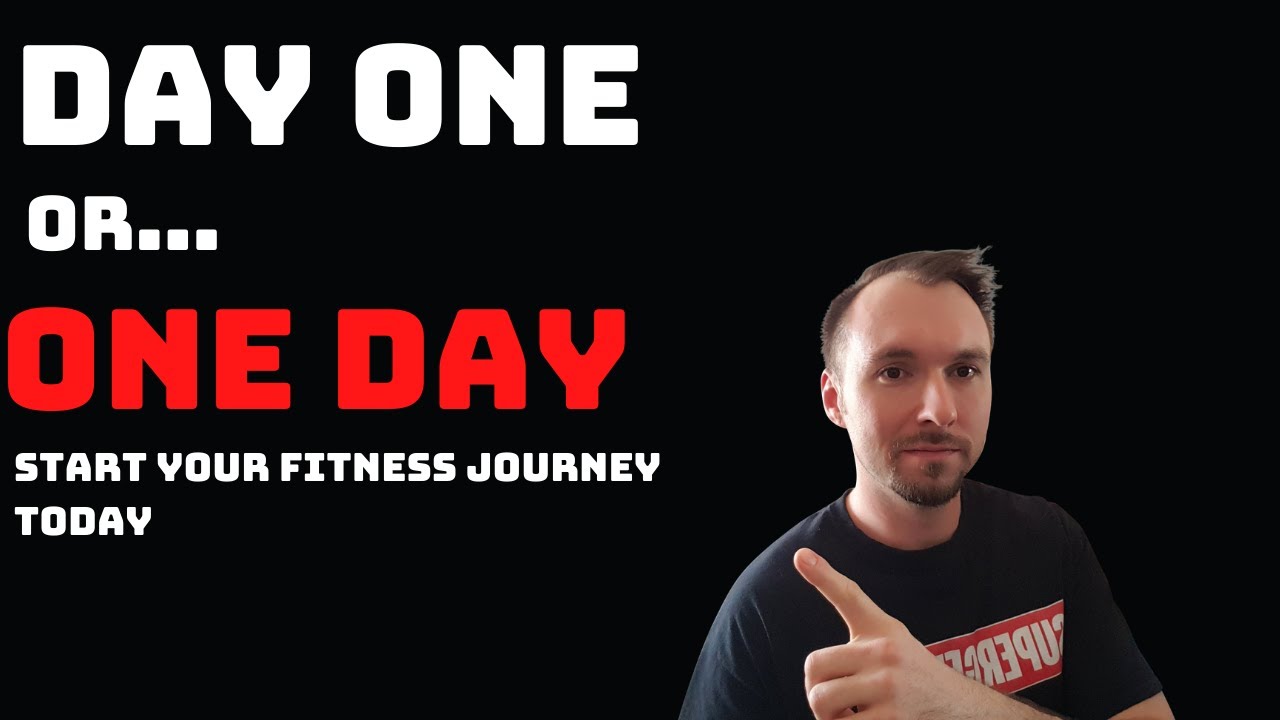 Day one or One day | Get Your fitness Journey Started Today - YouTube