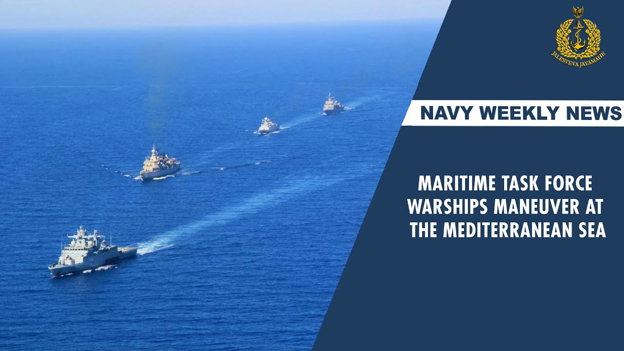 NAVY WEEKLY NEWS - MARITIME TASK FORCE WARSHIP MANEUVER AT THE ...