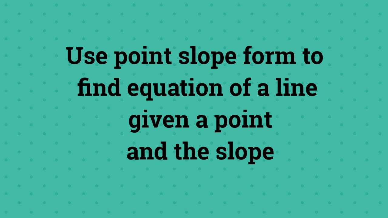 Use point slope form to find equation of a line given a point and the ...
