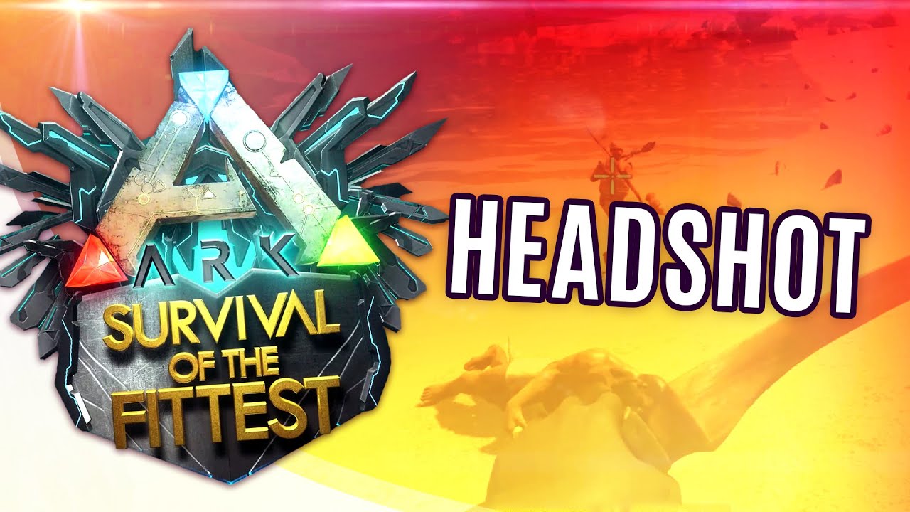 ARK: Survival of the Fittest // HEADSHOT - YouTube