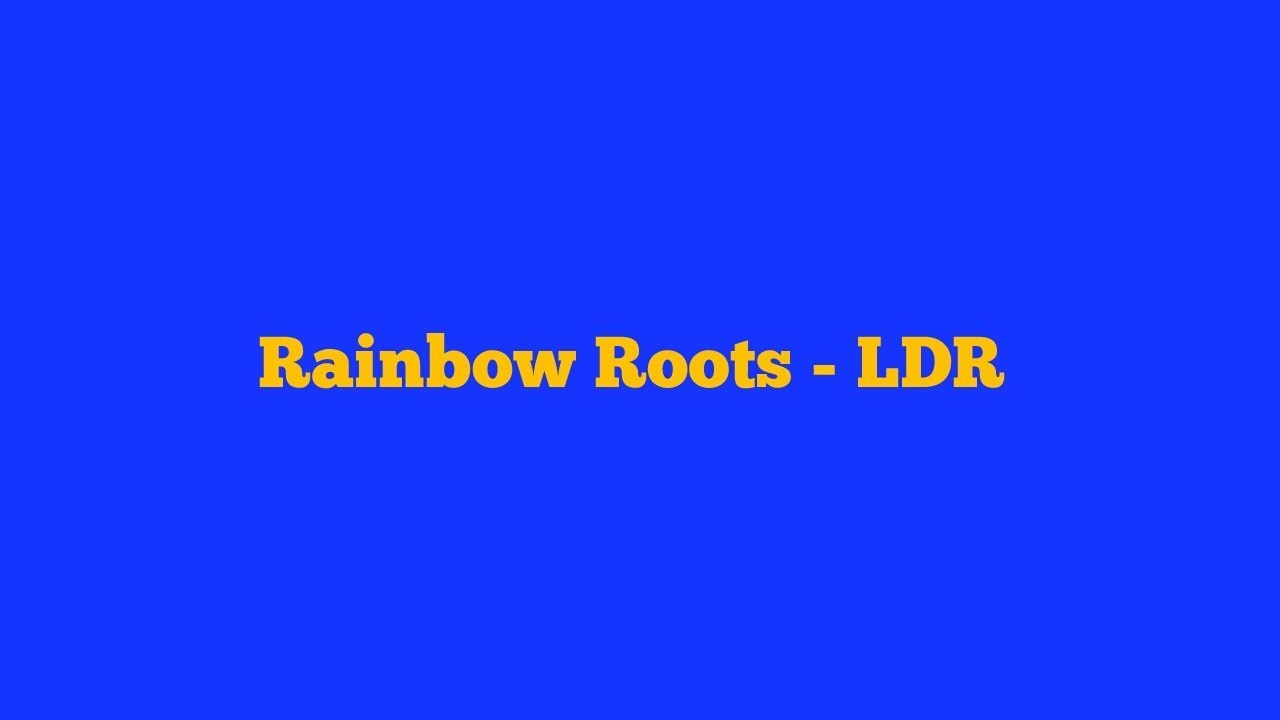 Rainbow Roots - LDR (NEW UPLOAD VIDEO 2019) - YouTube