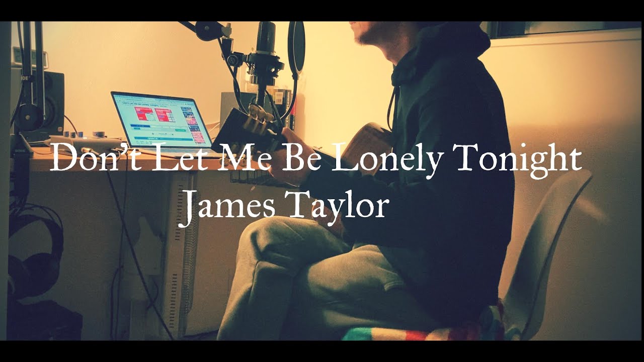 James Taylor - Don't Let Me Be Lonely Tonight 弾き語りcover - YouTube