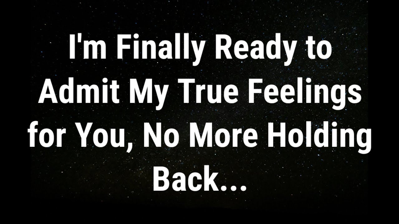 💌 I'm finally ready to admit my true feelings for you... current ...