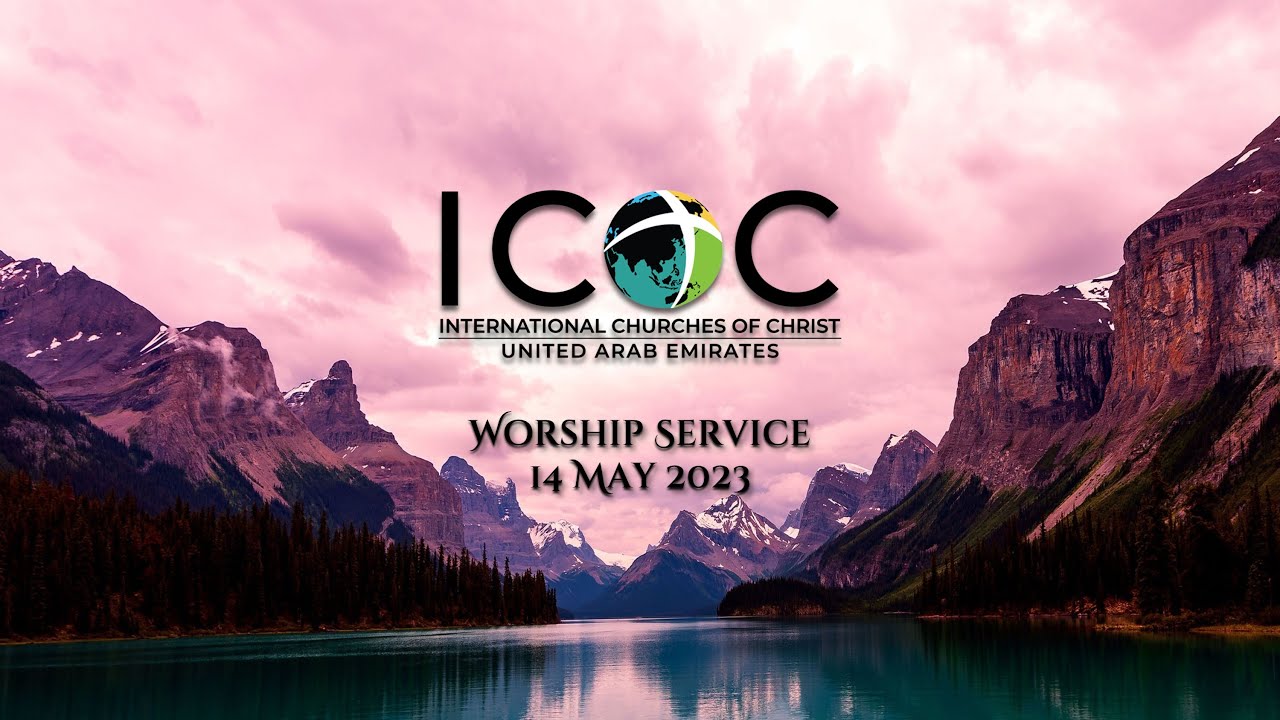 ICOC UAE - Sunday Worship Service (14 May 2023) - YouTube