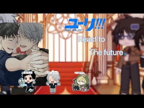 YURI ON ICE!!! Reacts to the future (YINn) 2x, check desc pls