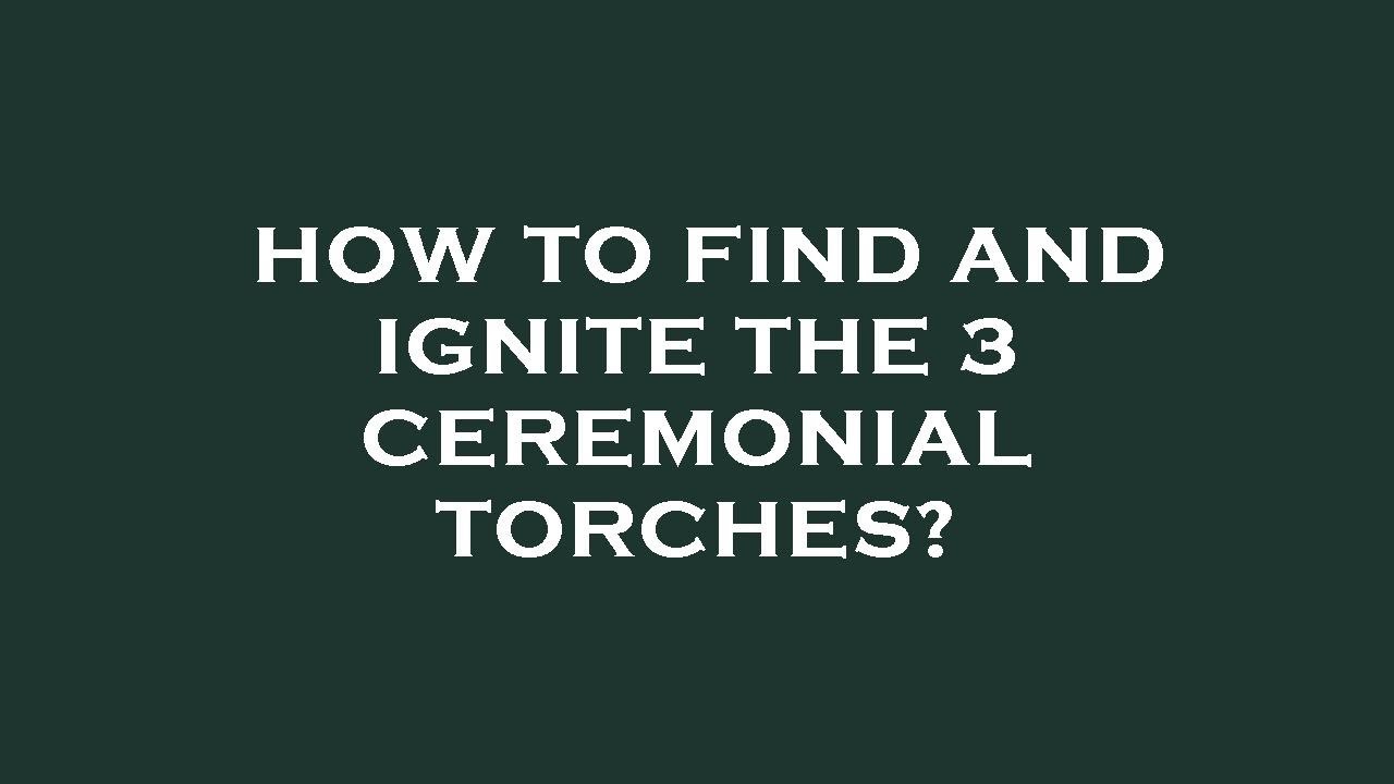 How to find and ignite the 3 ceremonial torches? - YouTube