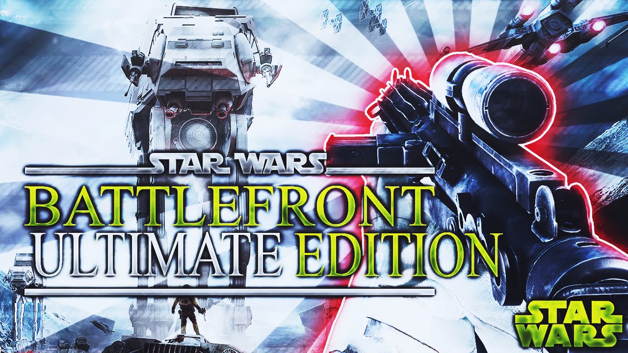 Star Wars: Battlefront ULTIMATE EDITION! - YouTube