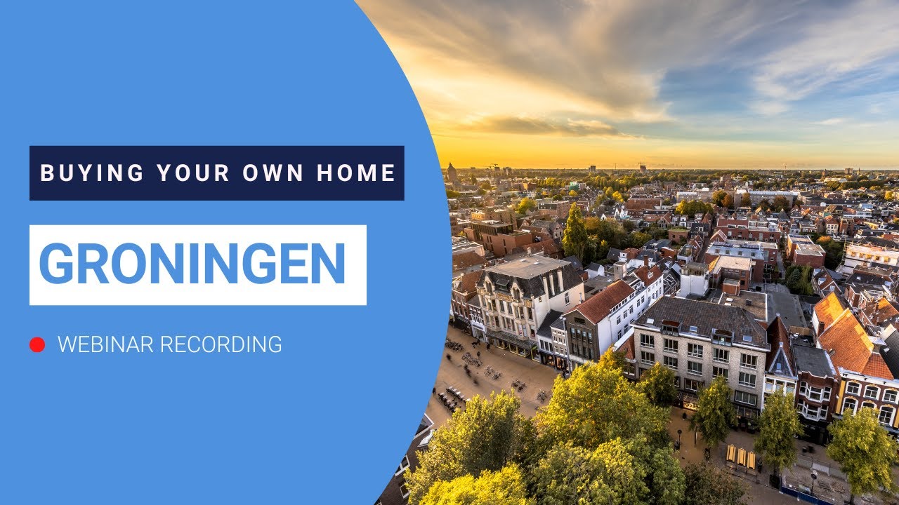 WEBINAR RECORDING | Buying Your Own Home in Groningen | Sep 1, 2022 ...