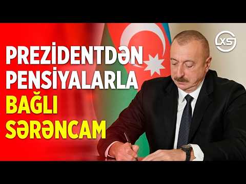 PREZİDENTDƏN PENSİYALARLA BAĞLI SƏRƏNCAM