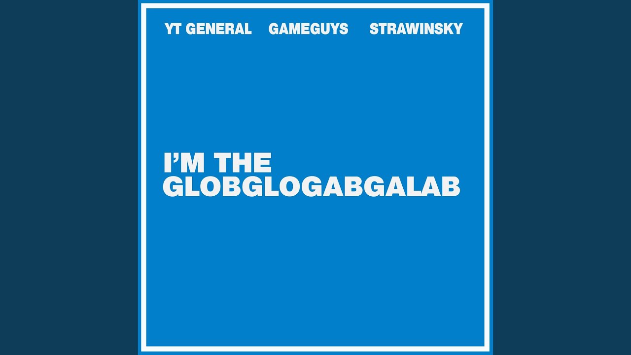 I'm the Globglogabgalab - YouTube Music