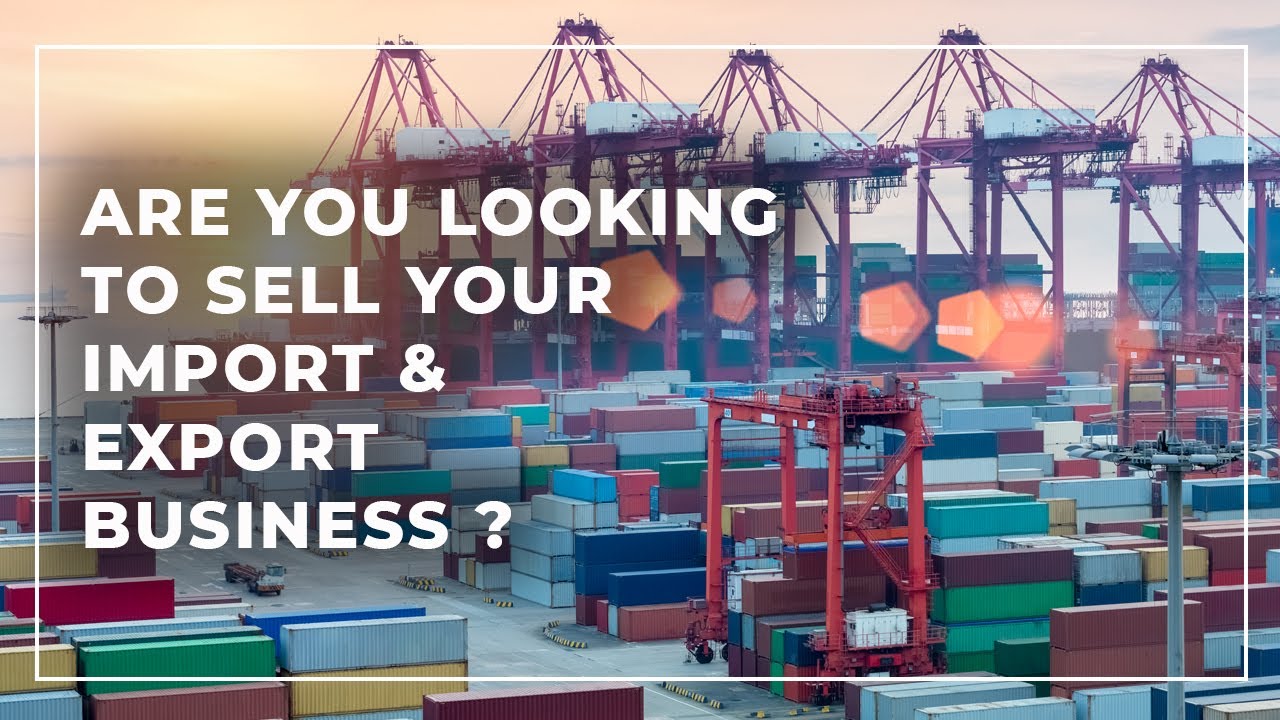 How to sell a Import& Export Business? [ Commercial ] - YouTube