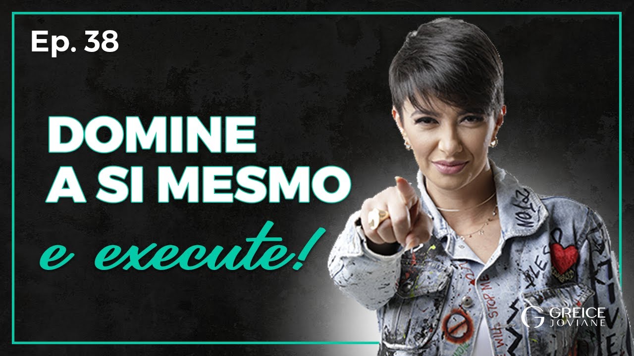 DOMINE A SI MESMO E EXECUTE| Despertar no12 N.38| Greice Joviane - YouTube