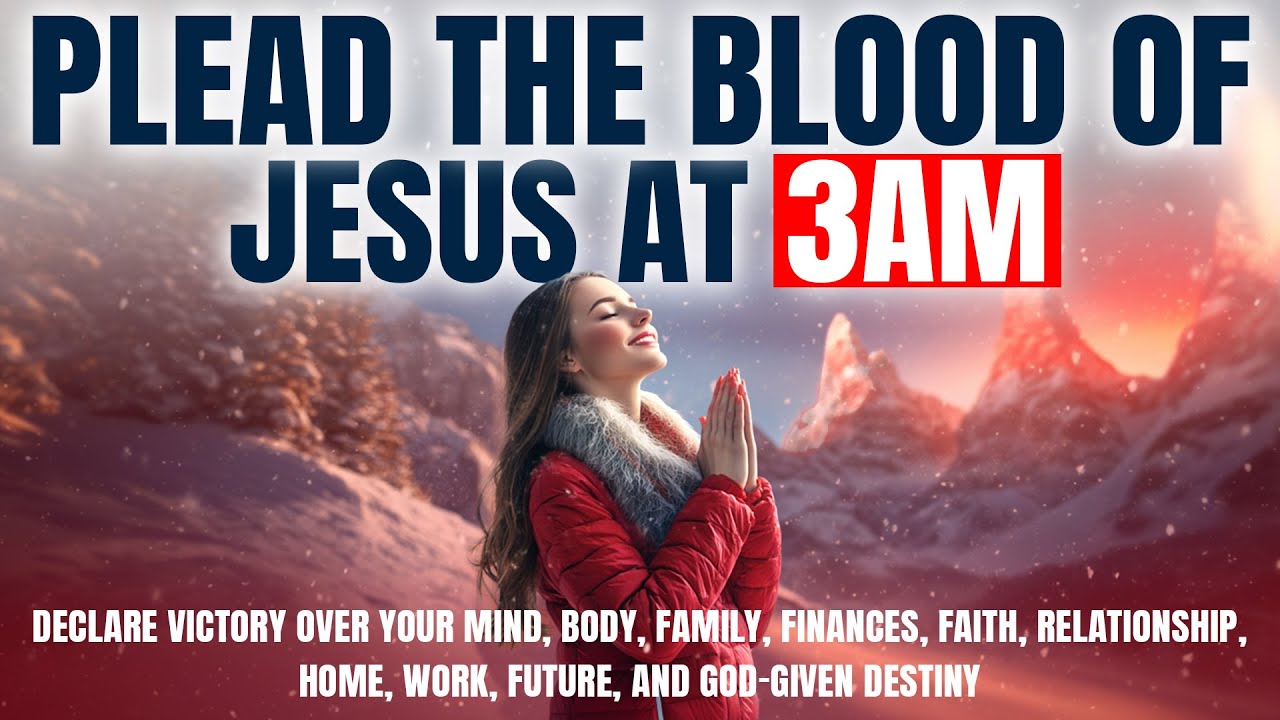 Powerful Prayer to PLEAD THE BLOOD OF JESUS When You Wake Up BETWEEN 3 ...