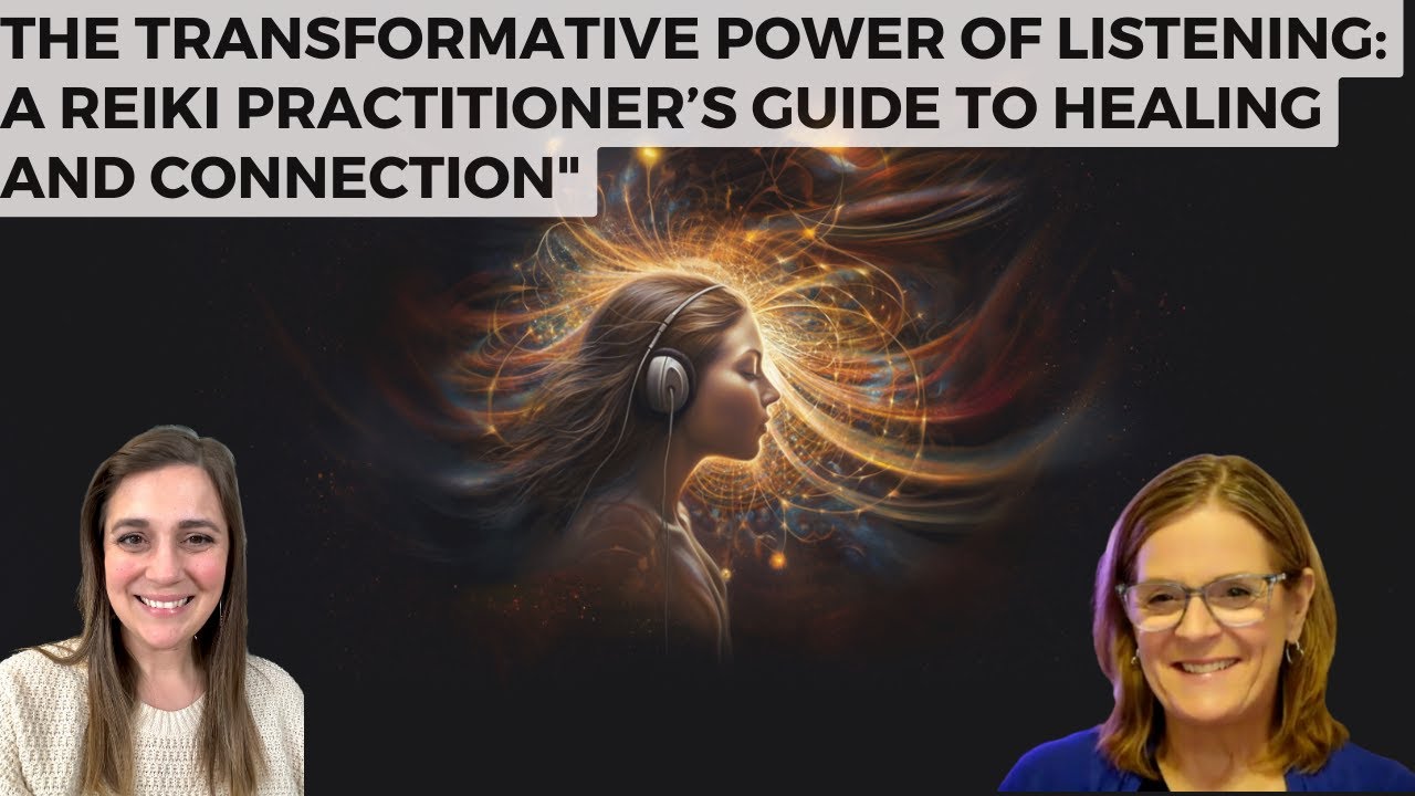 The Transformative Power of Listening: A Reiki Practitioner’s Guide to ...