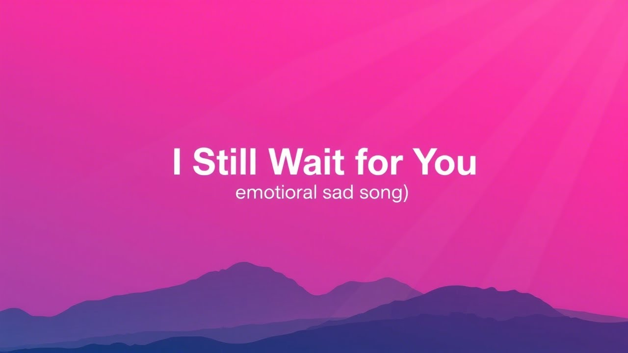 I Still Wait for You 💔 | Deep Emotional Love Song 2025 | Heartfelt ...