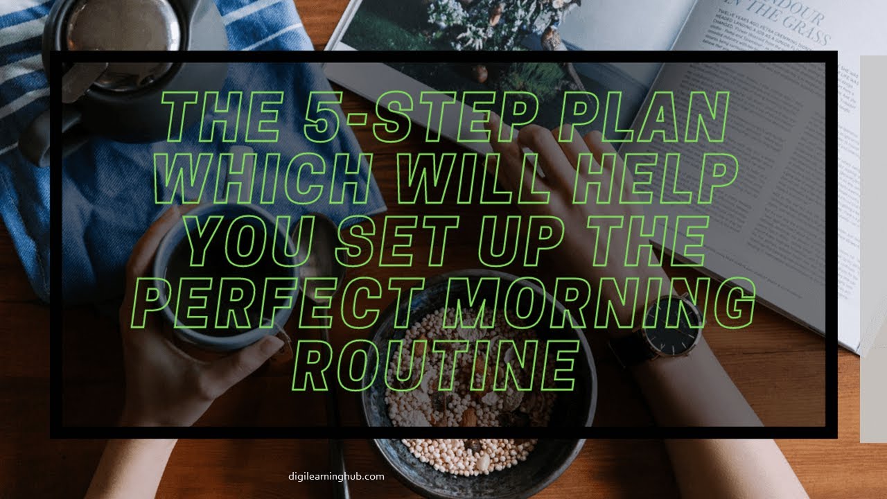 The 5 Step Plan Which Will Help You Set Up the Perfect Morning Routine ...