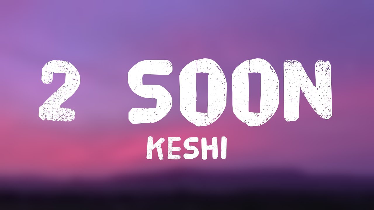2 Soon - Keshi Lyric Song 🐟 - YouTube