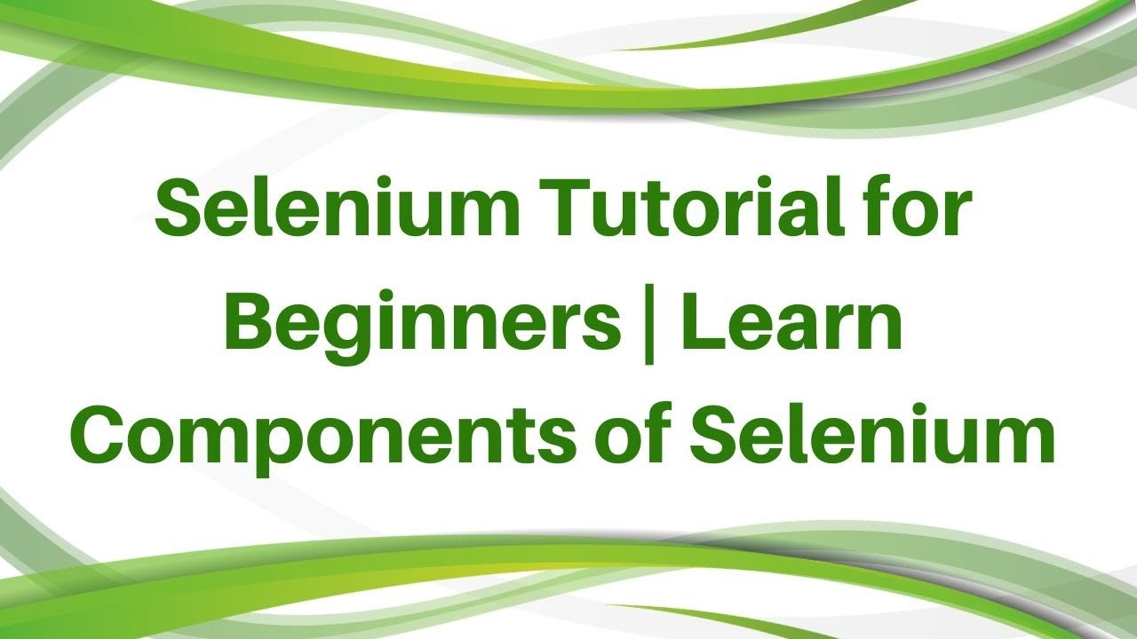 Selenium Tutorial For Beginners Learn Components Of Selenium Part 1 Selenium Trainings 8628