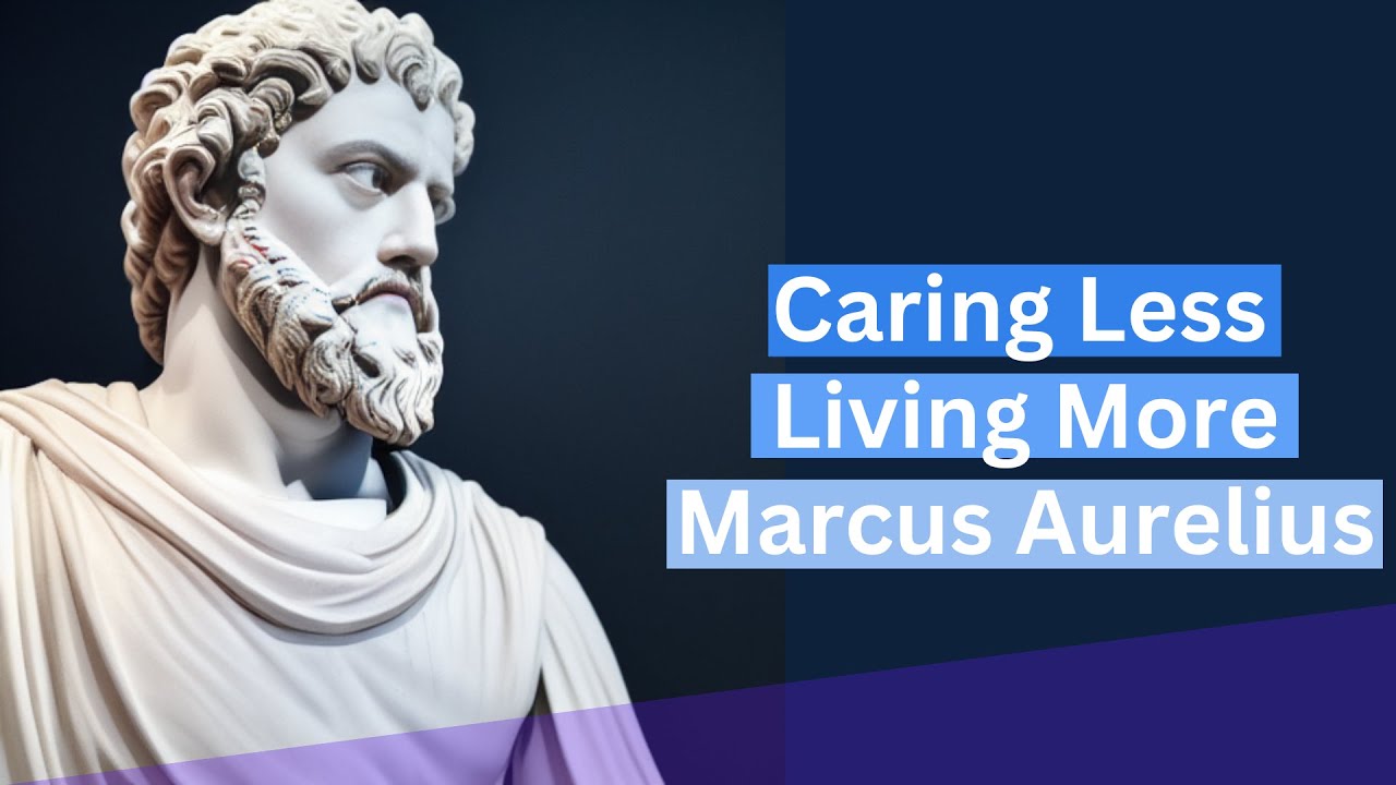 Caring Less, Living More | Marcus Aurelius - YouTube