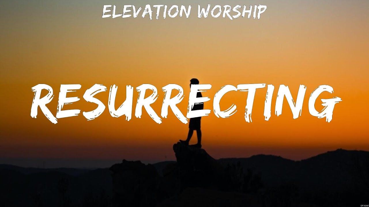 Resurrecting - Elevation Worship (Lyrics) | WORSHIP MUSIC - YouTube