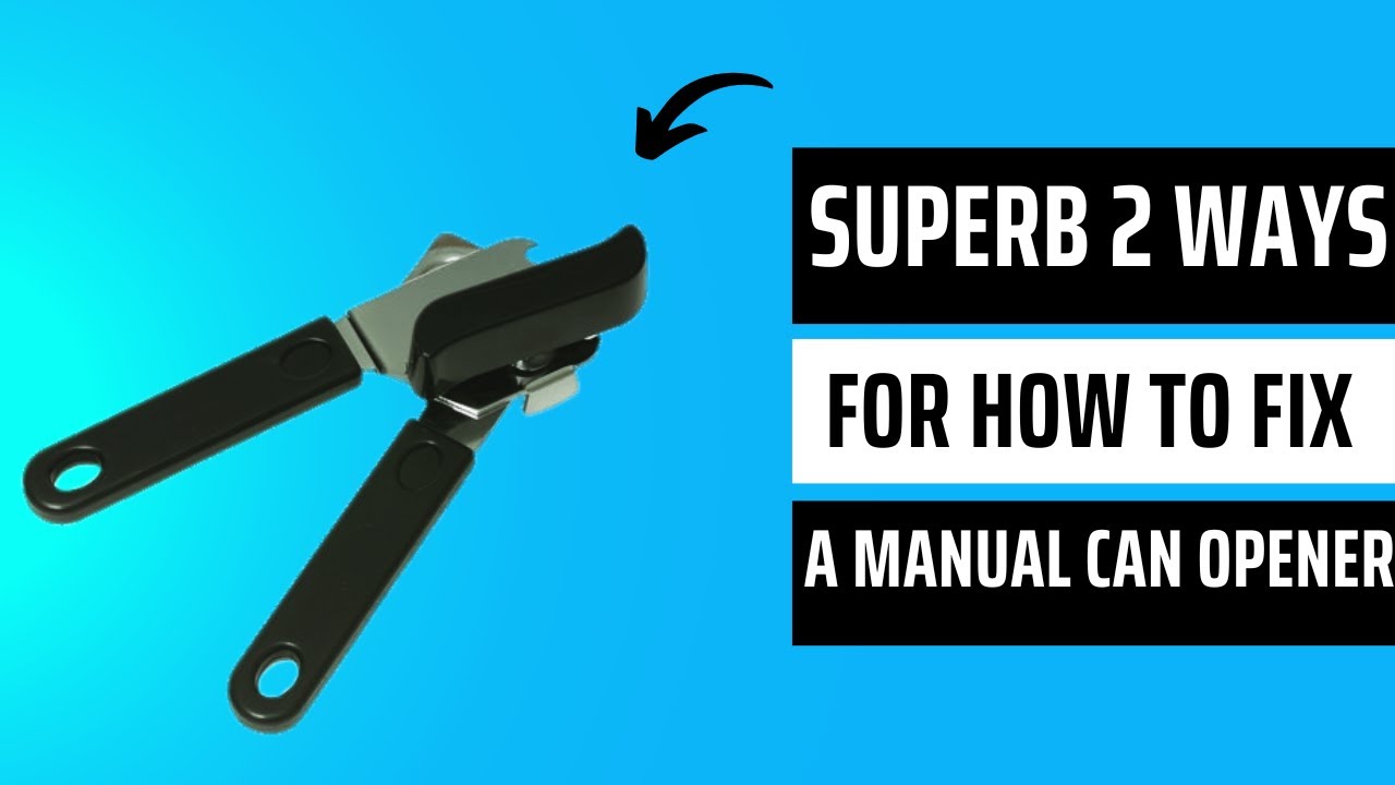 Superb 2 Ways For How To Fix a Manual Can Opener - YouTube