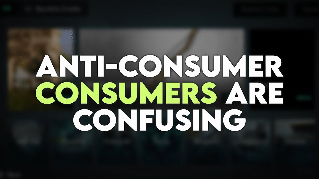 Anti-Consumer Consumers Are Confusing - YouTube