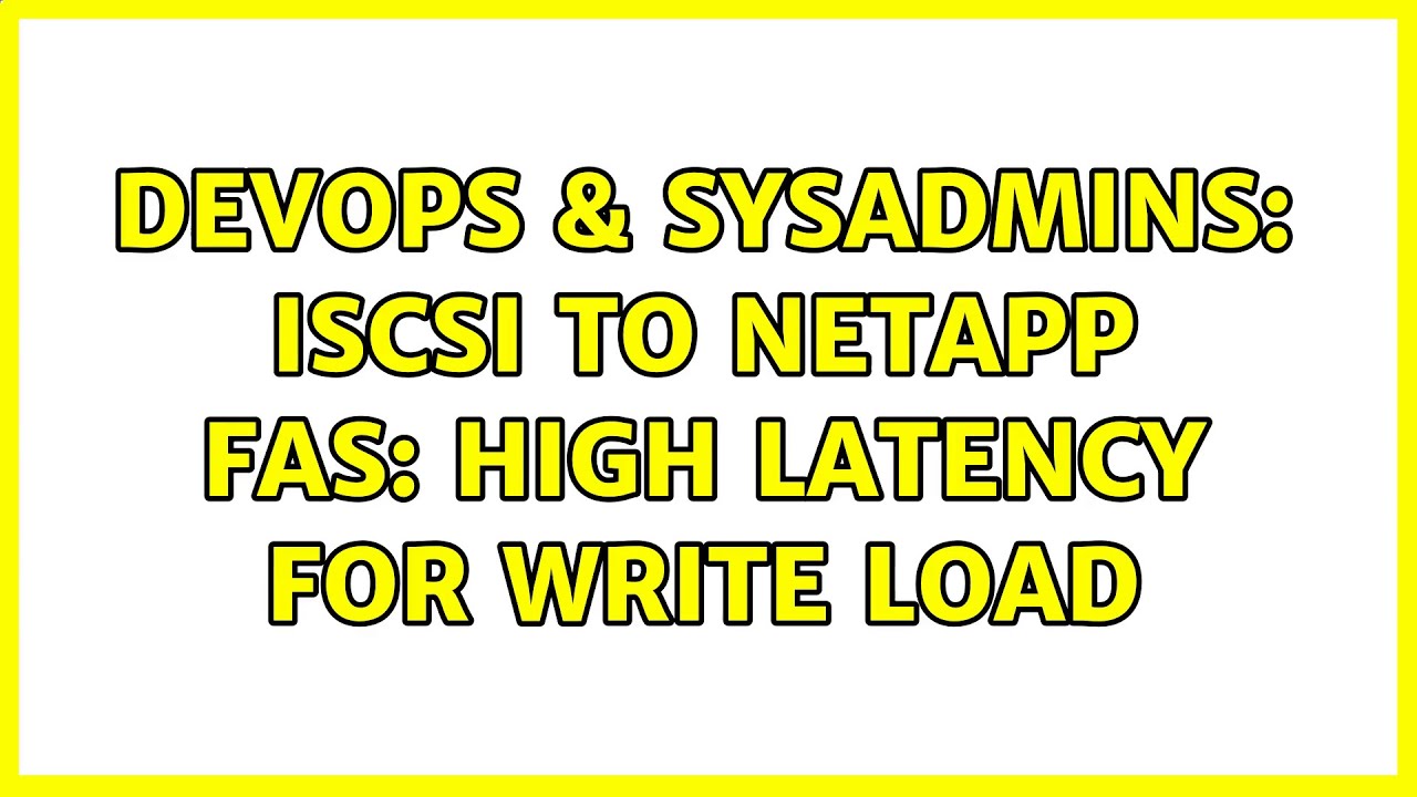 Devops And Sysadmins Iscsi To Netapp Fas High Latency For Write Load 2 Solutions Youtube