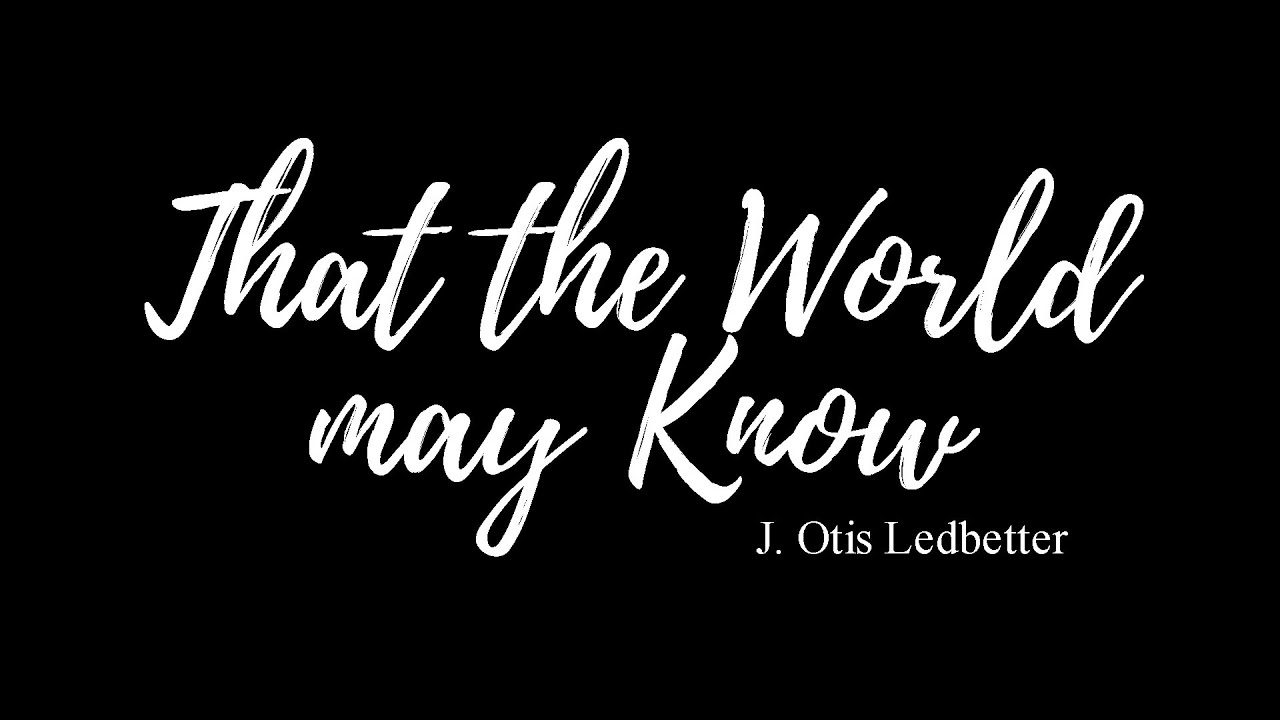 That All the World May Know - J.Otis Ledbetter - YouTube