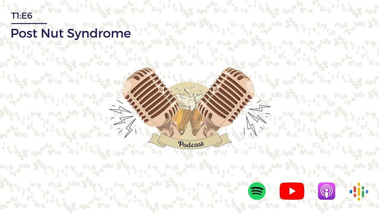 S1E6 Post Nut Syndrome o Síndrome Post Coital o Post Orgasmo - YouTube