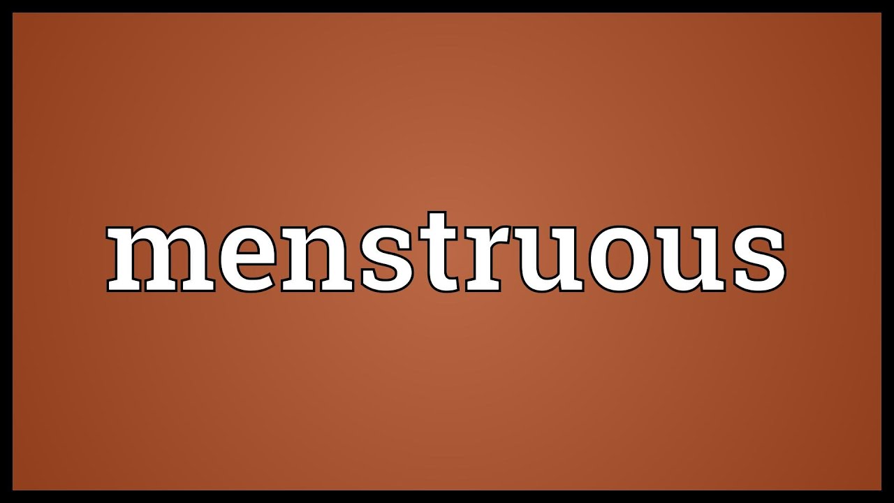 Menstruous Meaning - YouTube
