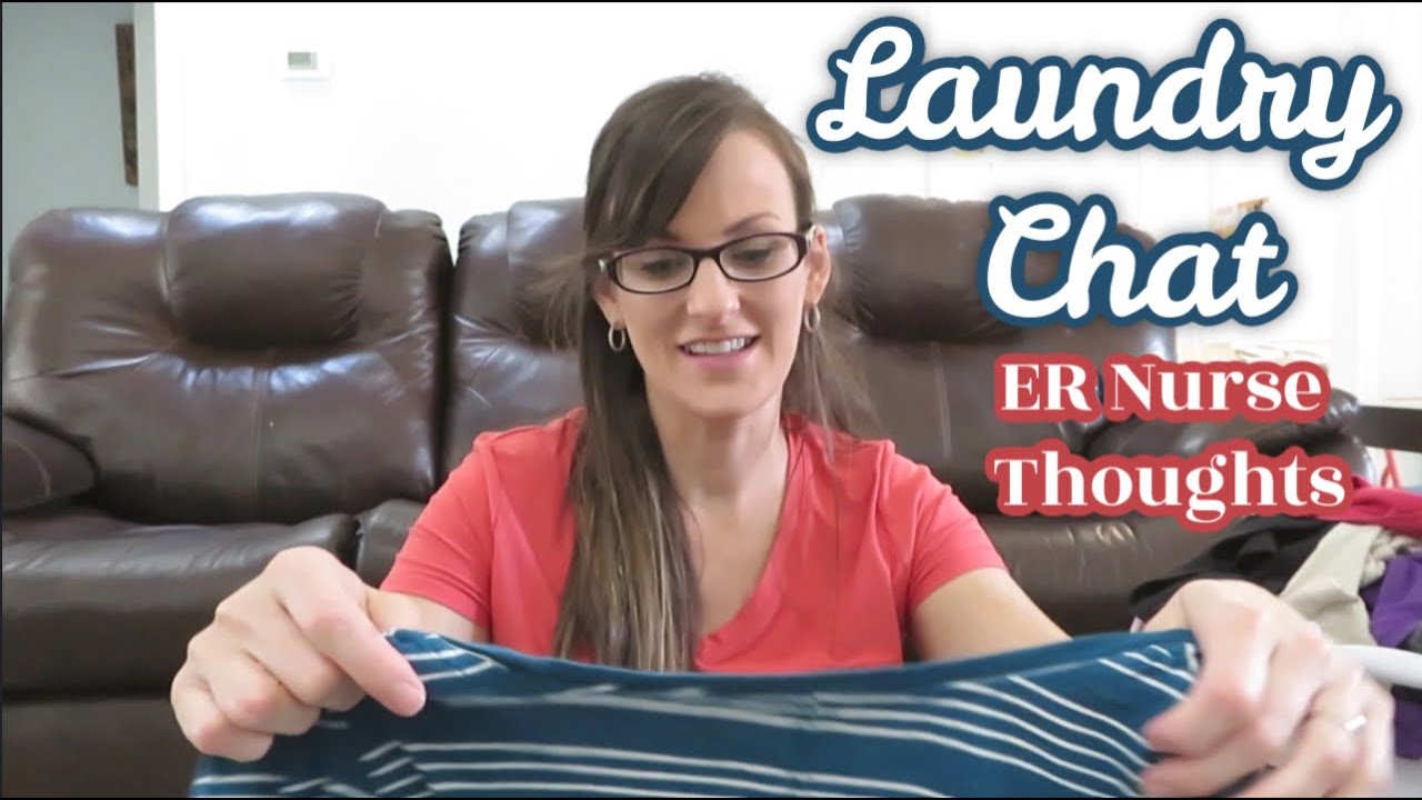 Laundry Chat | Thoughts from an ER Nurse | How I'm Feeling & The ...