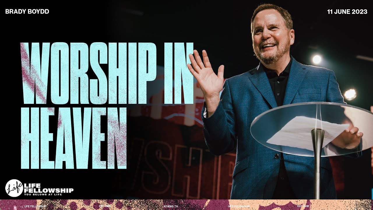 WORSHIP IN HEAVEN | PASTOR BRADY BOYD | LIFE FELLOWSHIP - YouTube