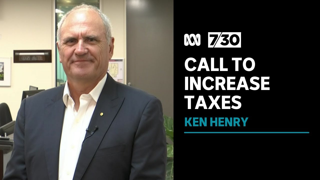 Former Treasury secretary Ken Henry says we need to increase taxes | 7. ...