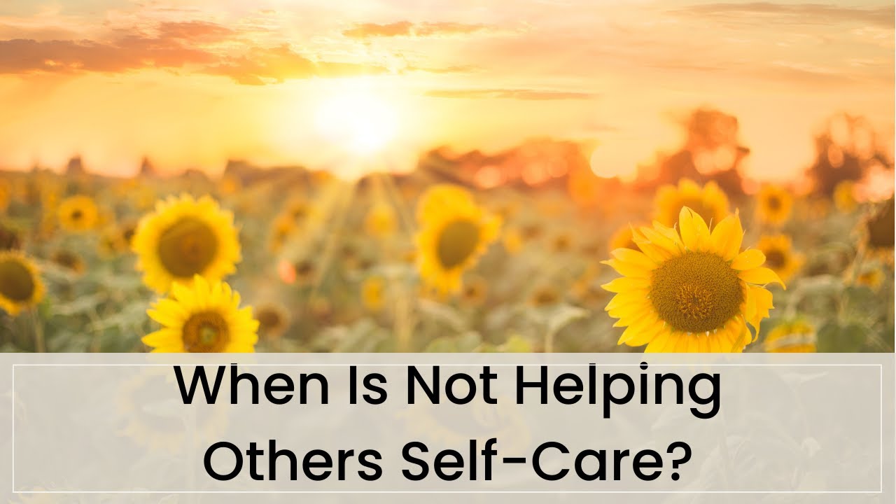 When is NOT helping others self-care? - YouTube