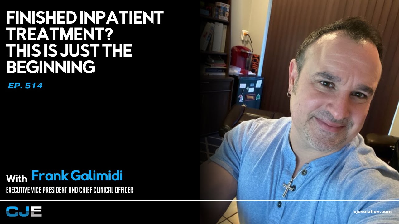 CJEvolution Podcast #514: Frank Galimidi - Finished Inpatient Treatment ...