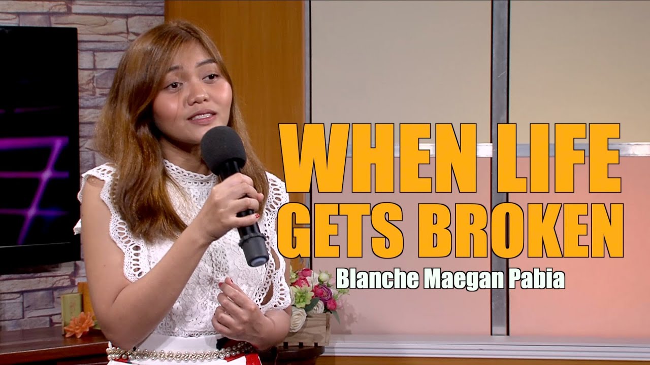 When Life Gets Broken | Blanche Maegan Pabia - YouTube