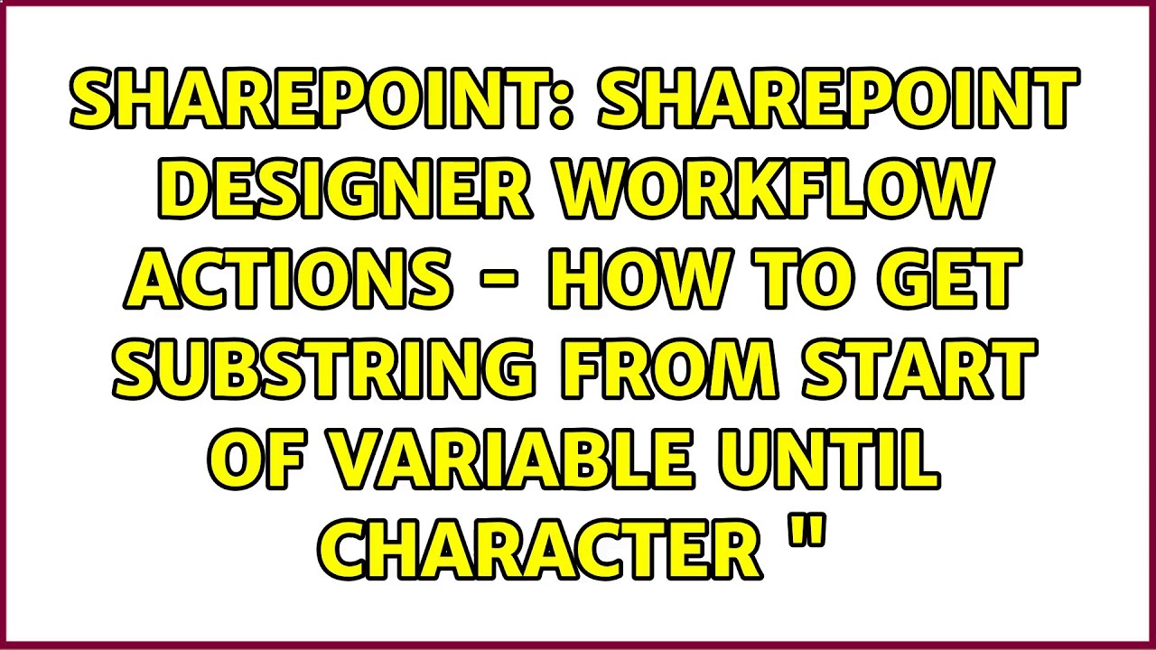 SharePoint Designer Workflow Actions How To Get Substring From Start SharePoint Designer Workflow Actions How To Get Substring From Start