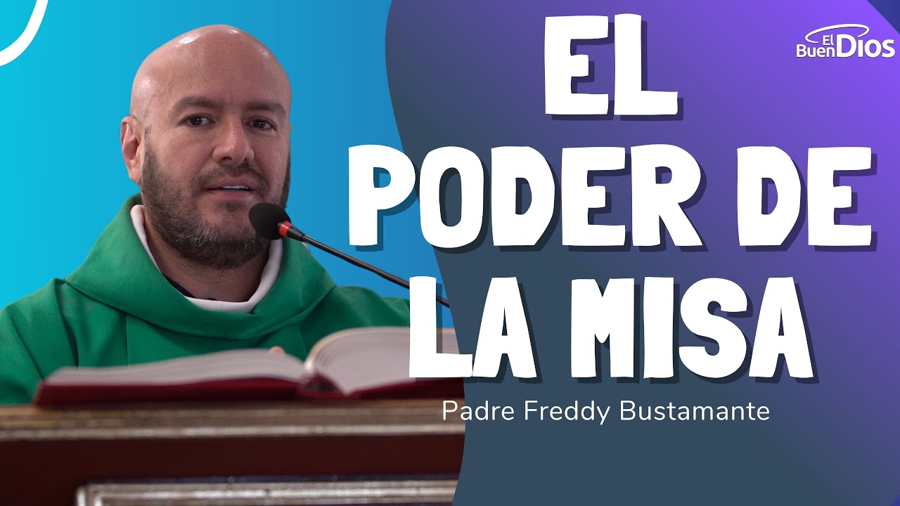 El poder de la Misa (Padre Freddy Bustamante) - El Buen Dios # ...
