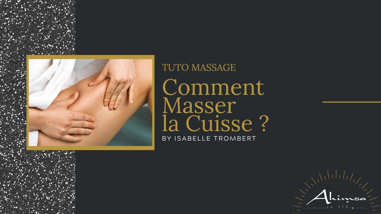 Tuto Massage Comment Masser La Cuisse Youtube