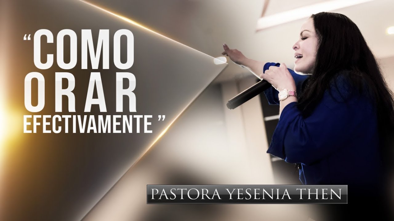 Pastora Yesenia Then - Como Orar Efectivamente "CONFERENCIA" (PARTE 1 ...