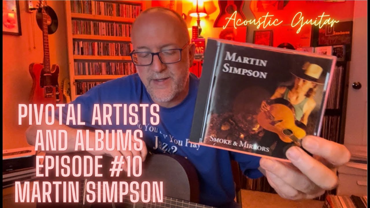 Pivotal Artists and Albums: Martin Simpson Acoustic Guitar Master - YouTube