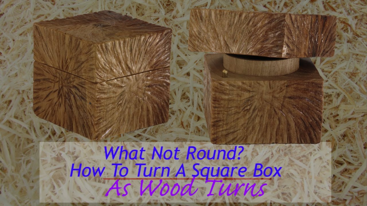What Not Round? How To Turn A Square Box - YouTube