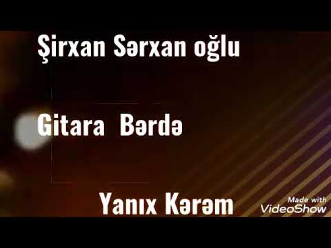 Berde Sirxan Serxanoglu yanix kerem 2022 ci il