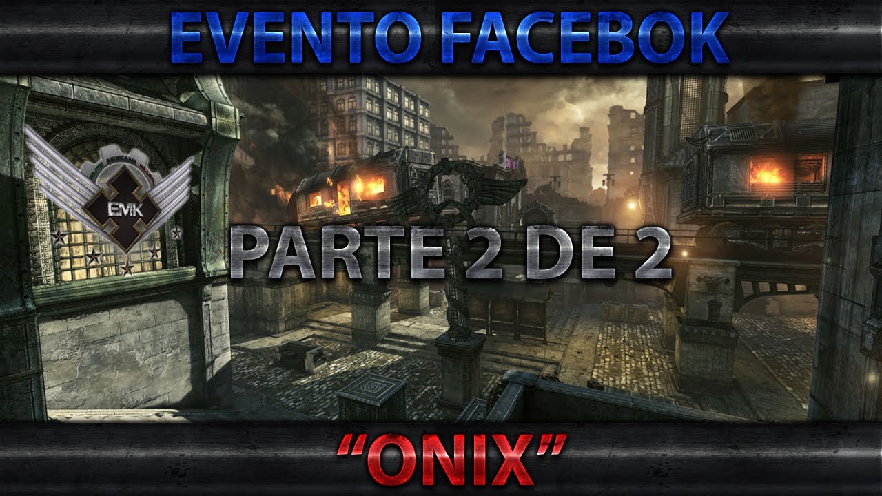 EMK : EVENTO FACEBOOK GEARS OF WAR 3 "ONIX" PARTE 2 - YouTube