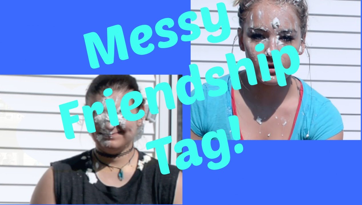 Messy Friendship Tag - YouTube