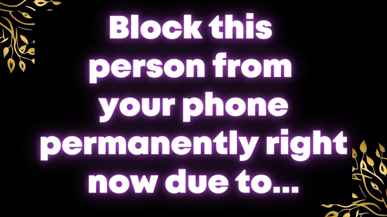 Block this person from your phone permanently right now due to... God ...