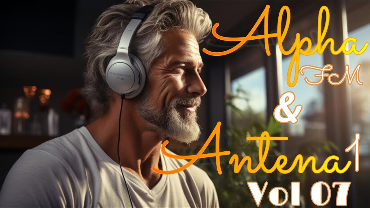 ALPHA FM & ANTENA 1 - VOL 07 - MÚSICAS INESQUECÍVEIS - Tocadas na Antena 1& Alpha FM - YouTube