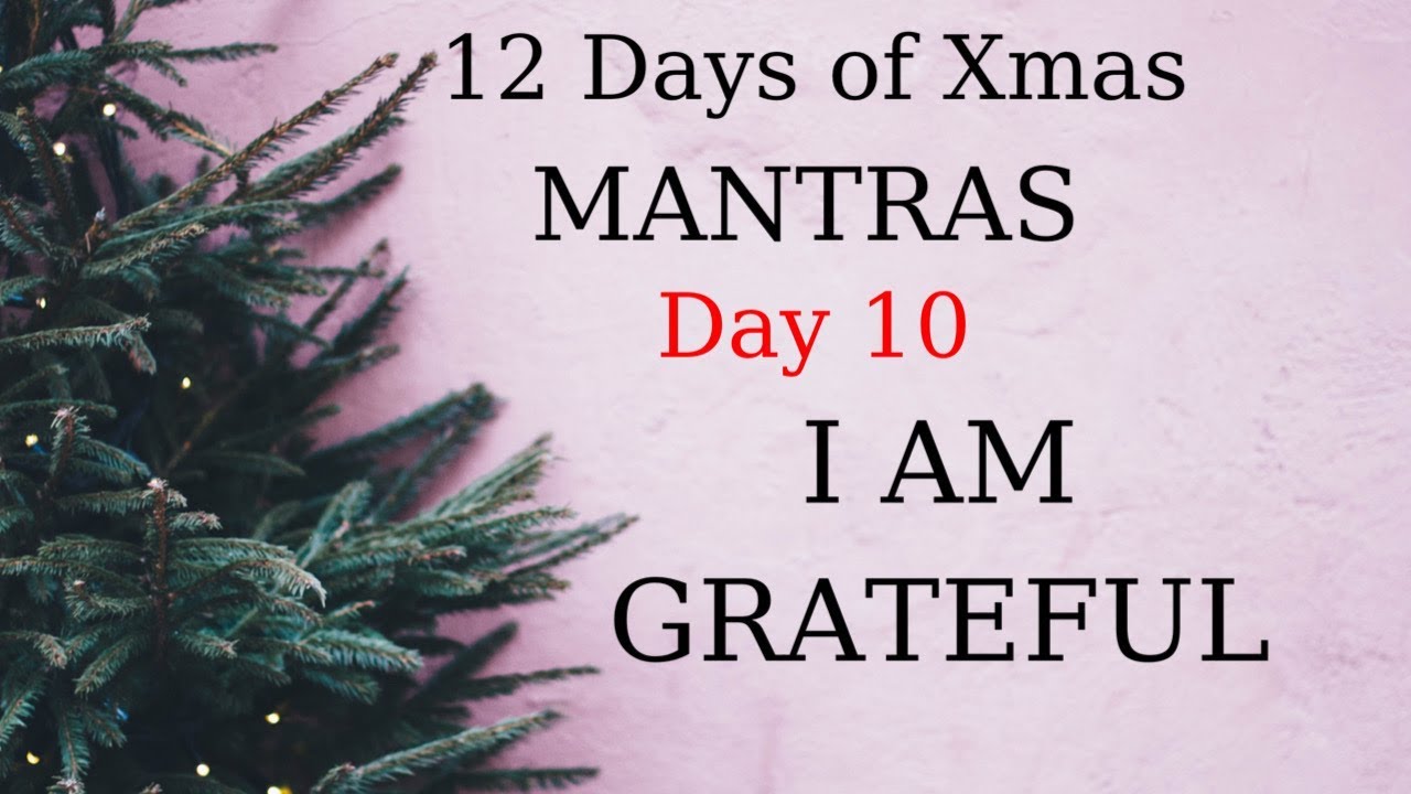 Twelve Days of Christmas Mantras I Am Grateful -- raise your vibration ...